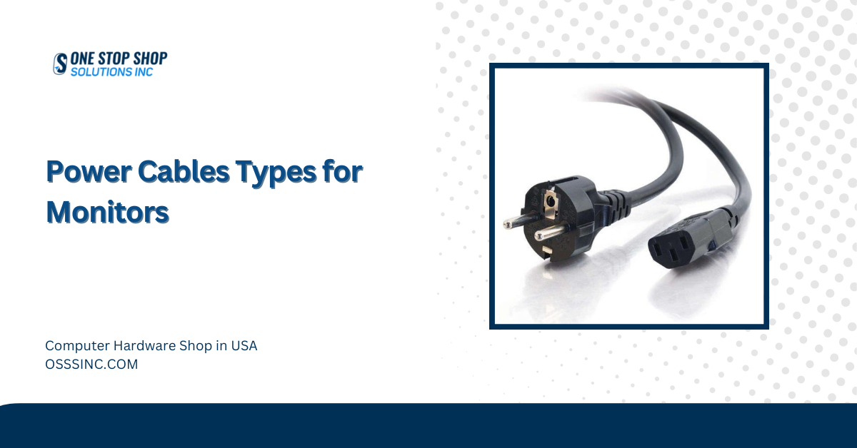 Power Cables Types for Monitors | OSSSINC